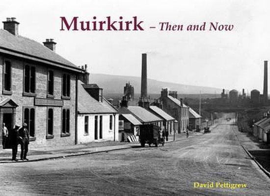 Muirkirk - Then and Now, David Pettigrew | 9781840335637 | Boeken | bol.com