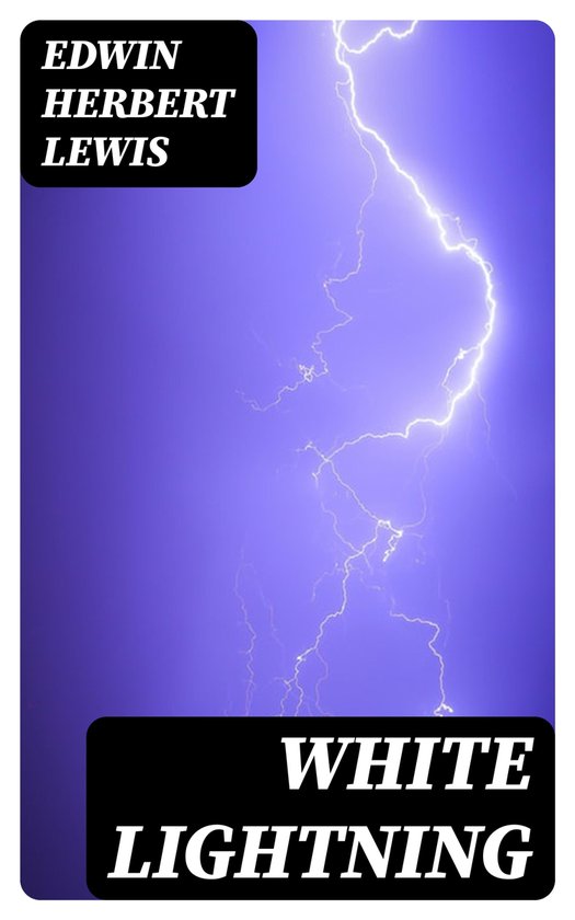 White Lightning (ebook), Edwin Herbert Lewis | 8596547126904 | Boeken ...