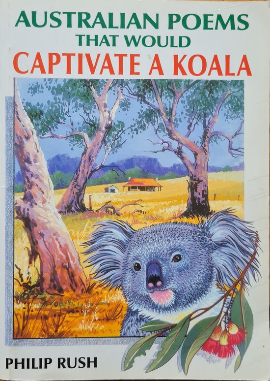 Australian poems that would captivate a koala, Philip R. Rush ...