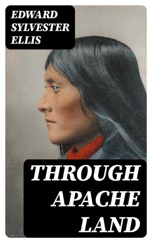 Through Apache Land Ebook Edward Sylvester Ellis 8596547239291