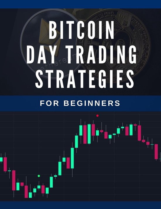 Bitcoin Day Trading Strategies For Beginners (ebook), Jimmy Ratford | 9798201838171 |... | bol.com
