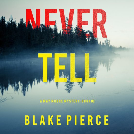 Never Tell (A May Moore Suspense Thriller—Book 2), Blake Pierce ...