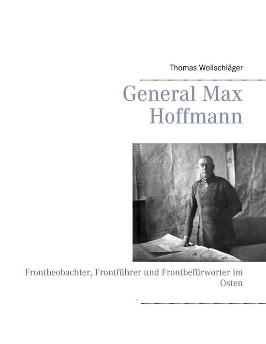 General Max Hoffmann (ebook), Thomas Wollschläger | 9783732260812 | Boeken | bol.com