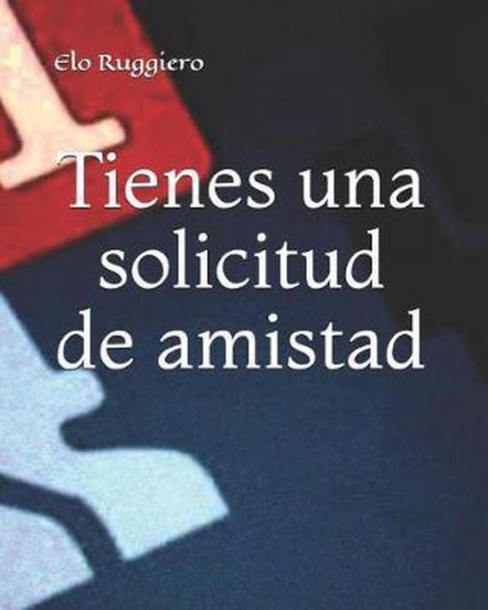Tienes Una Solicitud de Amistad, Elo Ruggiero | 9781799254683 | Boeken ... Tienes Una Solicitud de Amistad, Elo Ruggiero | 9781799254683 | Boeken ...