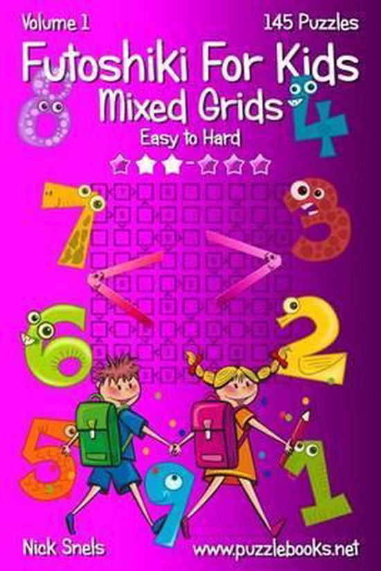 Futoshiki for Kids Mixed Grids - Volume 1 - 145 Puzzles, Nick Snels ...