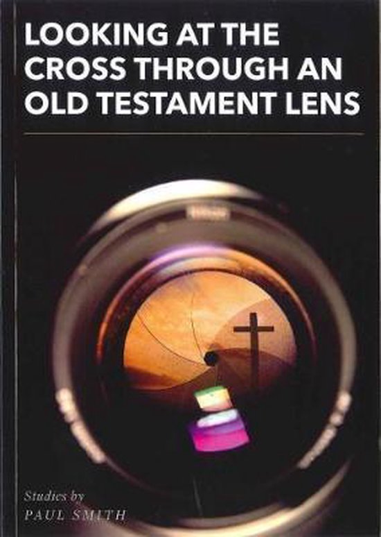 Looking at the Cross Through an Old Testament Lens, Paul Smith ...