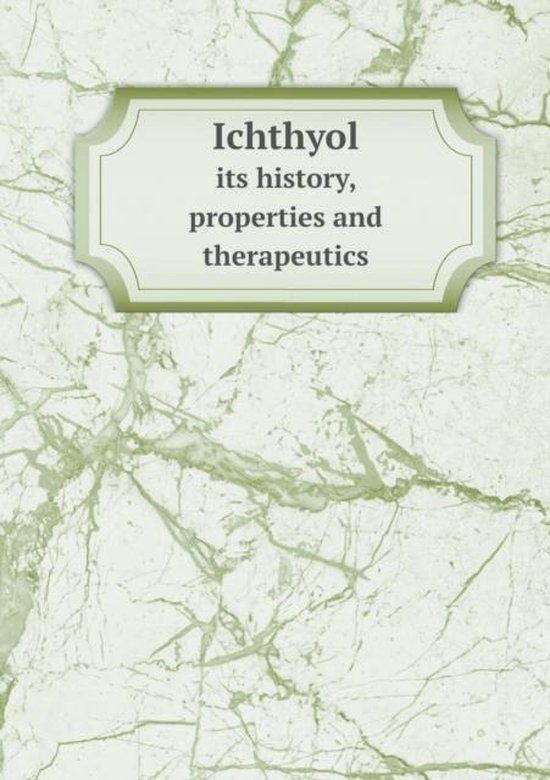 Ichthyol Its History, Properties and Therapeutics, Merck ...