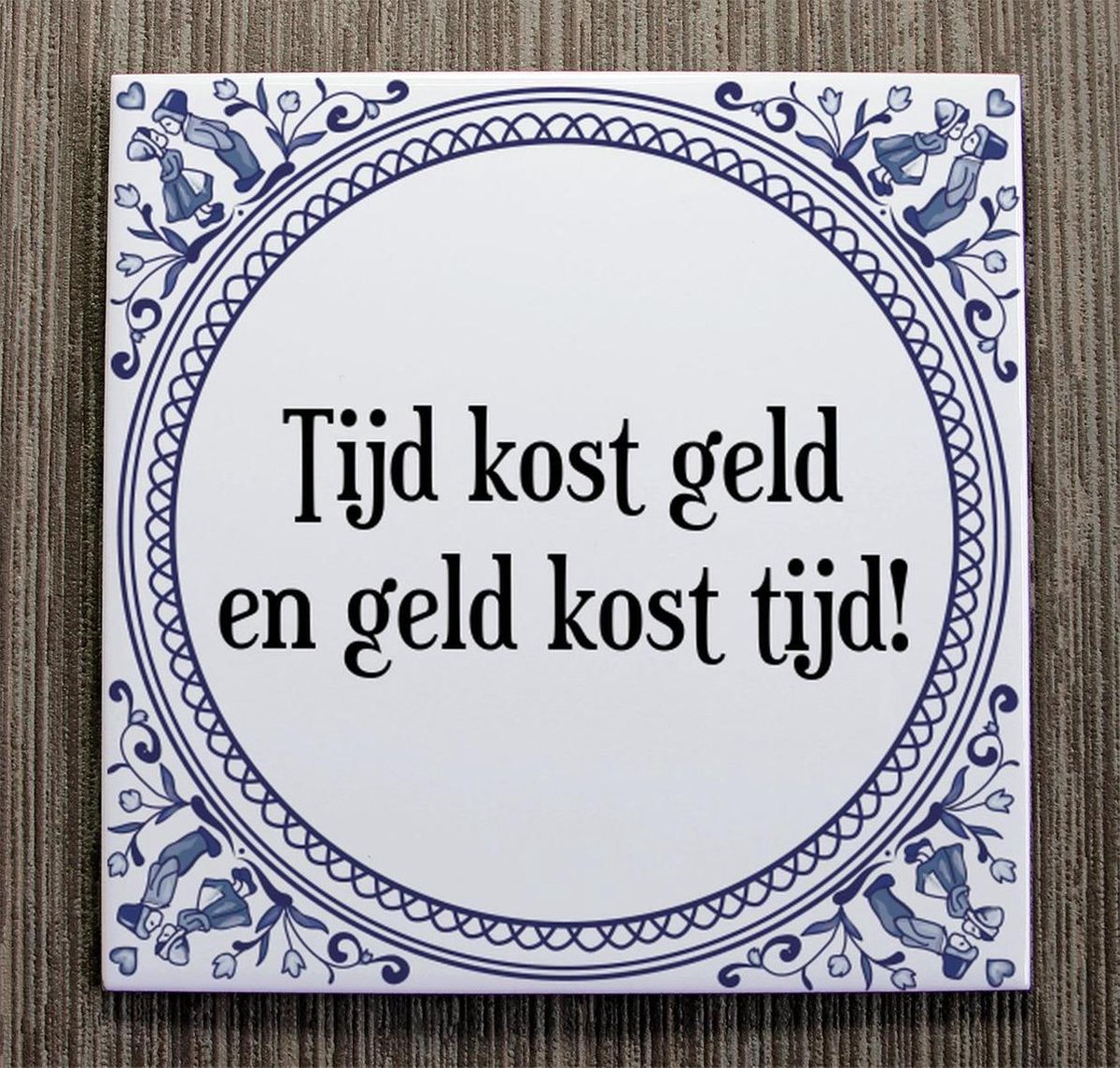 Tegeltje met Spreuk (Tegeltjeswijsheid): Tijd kost geld en geld kost tijd! + Kado... | bol.com
