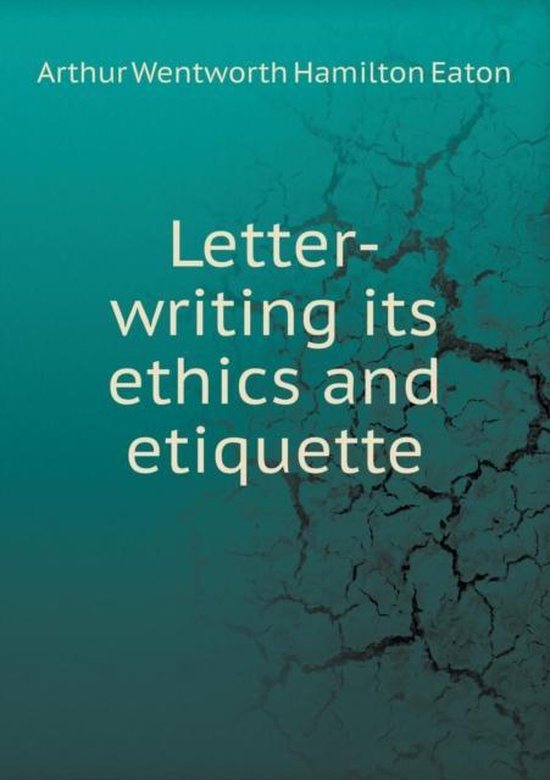 Letter-writing its ethics and etiquette, Arthur Wentworth Hamilton ...