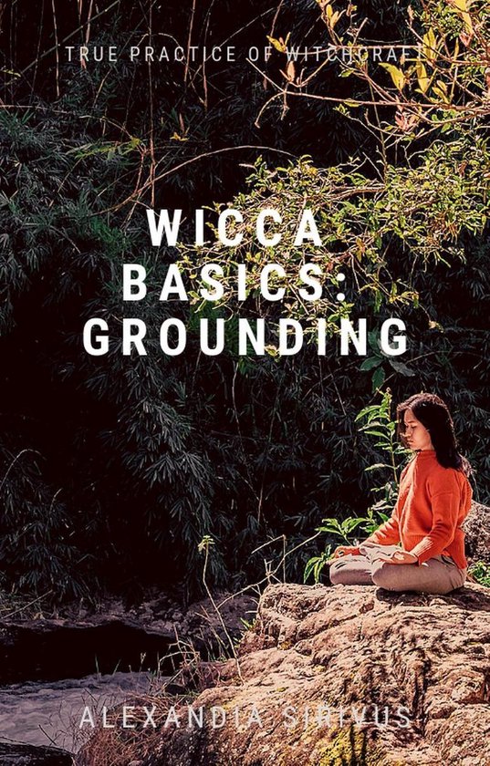 Wicca Basics: Grounding (ebook), Alexandia Sirivus | 9781540137456 ...