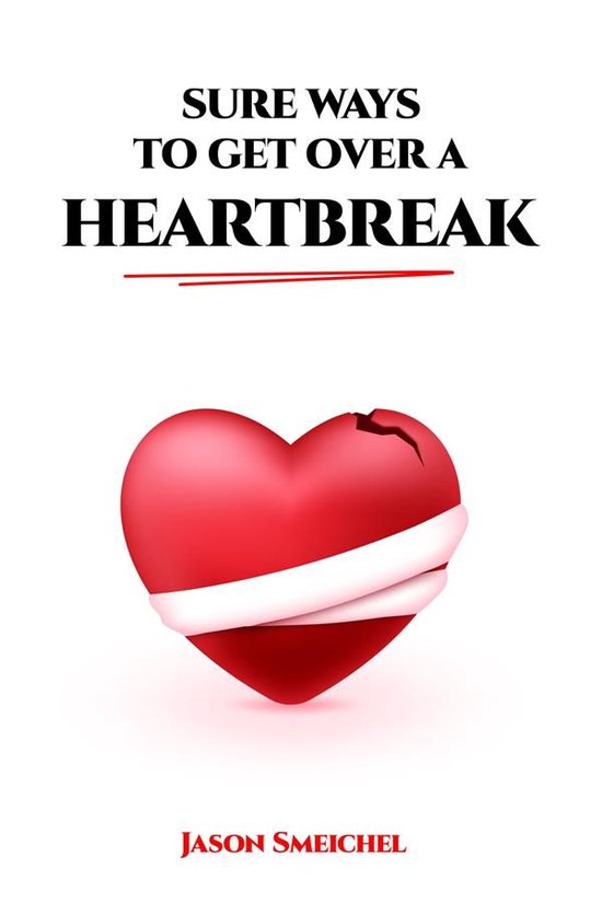 SURE WAYS TO GET OVER A HEARTBREAK (ebook), Smeichel Jason ...