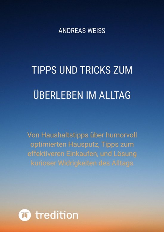 Tipps und Tricks zum Überleben im Alltag (ebook), Andreas Weiss ... Tipps und Tricks zum Überleben im Alltag (ebook), Andreas Weiss ...