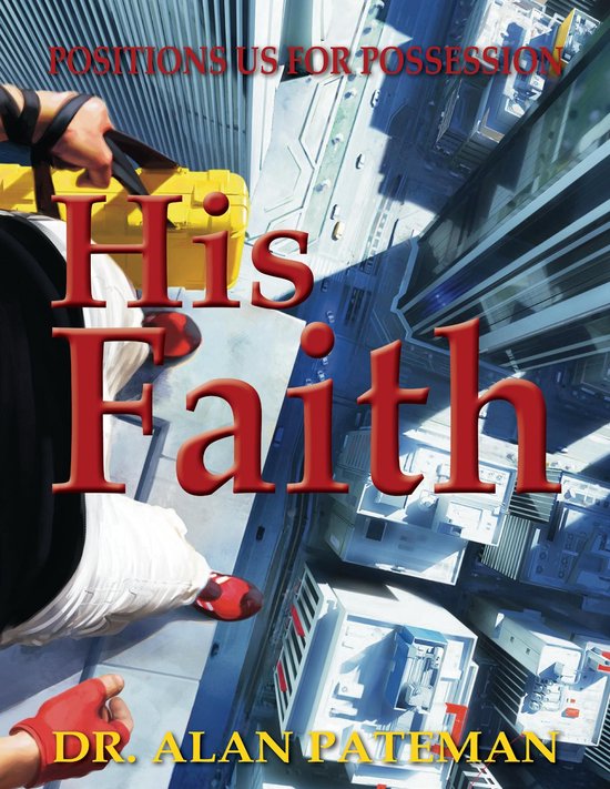 His Faith...: Positions Us for Possession (ebook), Dr. Alan Pateman ...