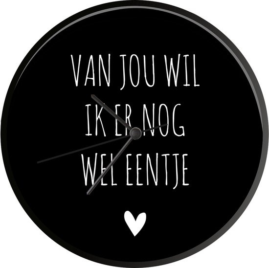 Klok Ø 30 Cm Spreuken Quotes Van Jou Wil Ik Er Nog Wel Eentje