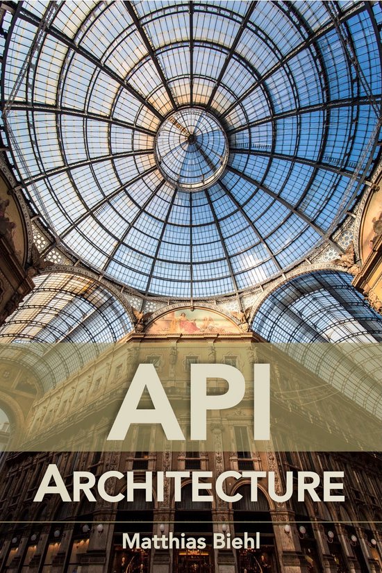API-University Series 2 - API Architecture (ebook), Matthias Biehl ...