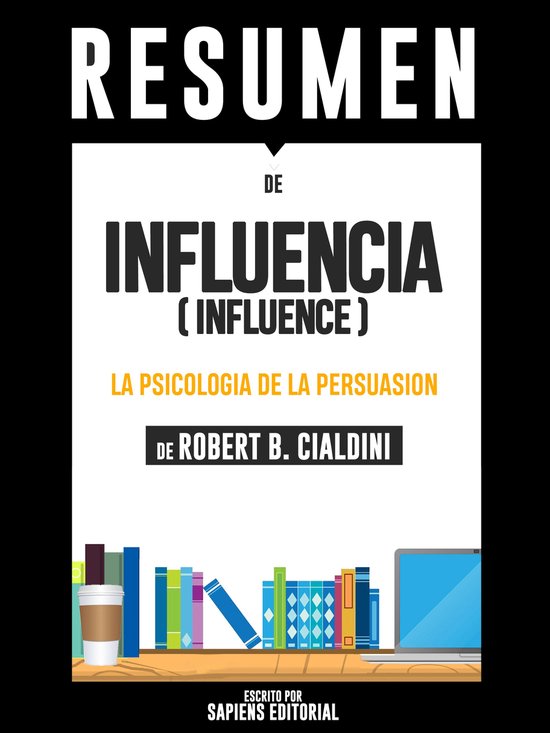 Influencia: La Psicologia De La Persuasion (Influence): Resumen Del ... Influencia: La Psicologia De La Persuasion (Influence): Resumen Del ...