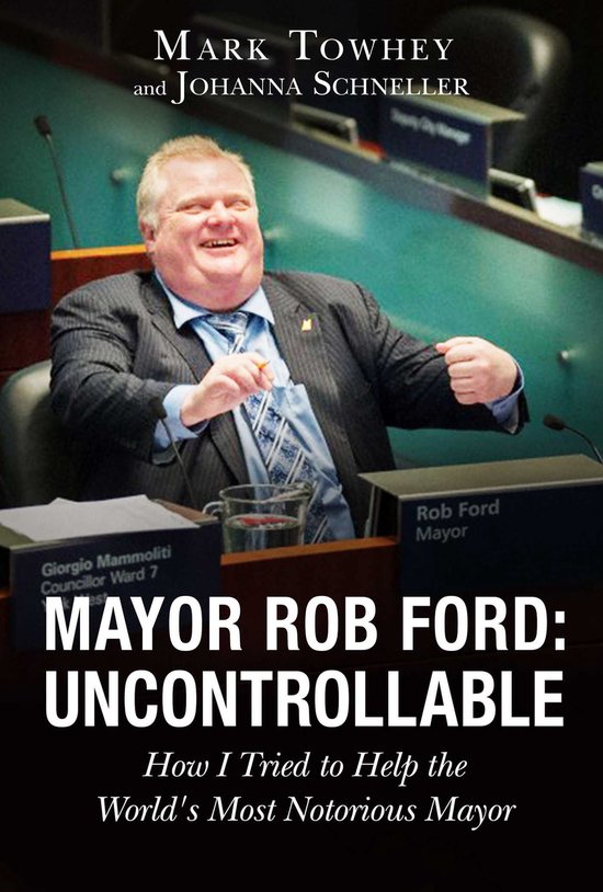 Mayor Rob Ford: Uncontrollable (ebook), Mark Towhey | 9781634500487 | Boeken | bol.com