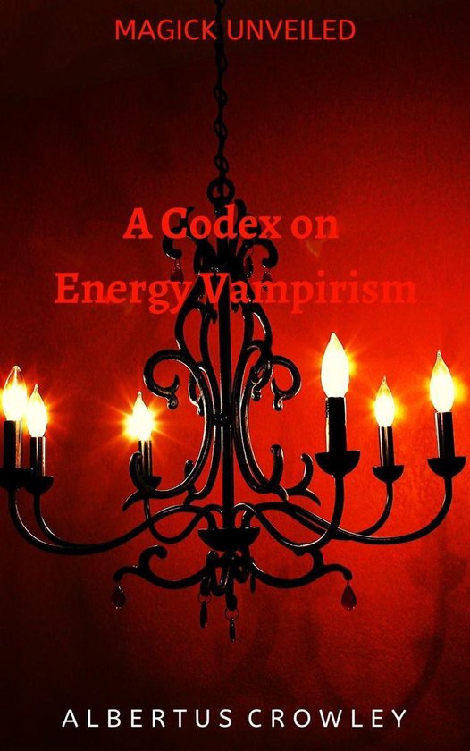 Magick Unveiled 8 - A Codex on Energy Vampirism (ebook), Albertus ...