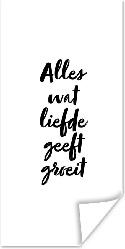 Poster Alles Wat Liefde Geeft Groeit Quotes Liefde Tekst 75x150