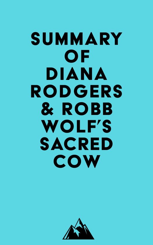 Summary of Diana Rodgers & Robb Wolf's Sacred Cow (ebook), Everest ...