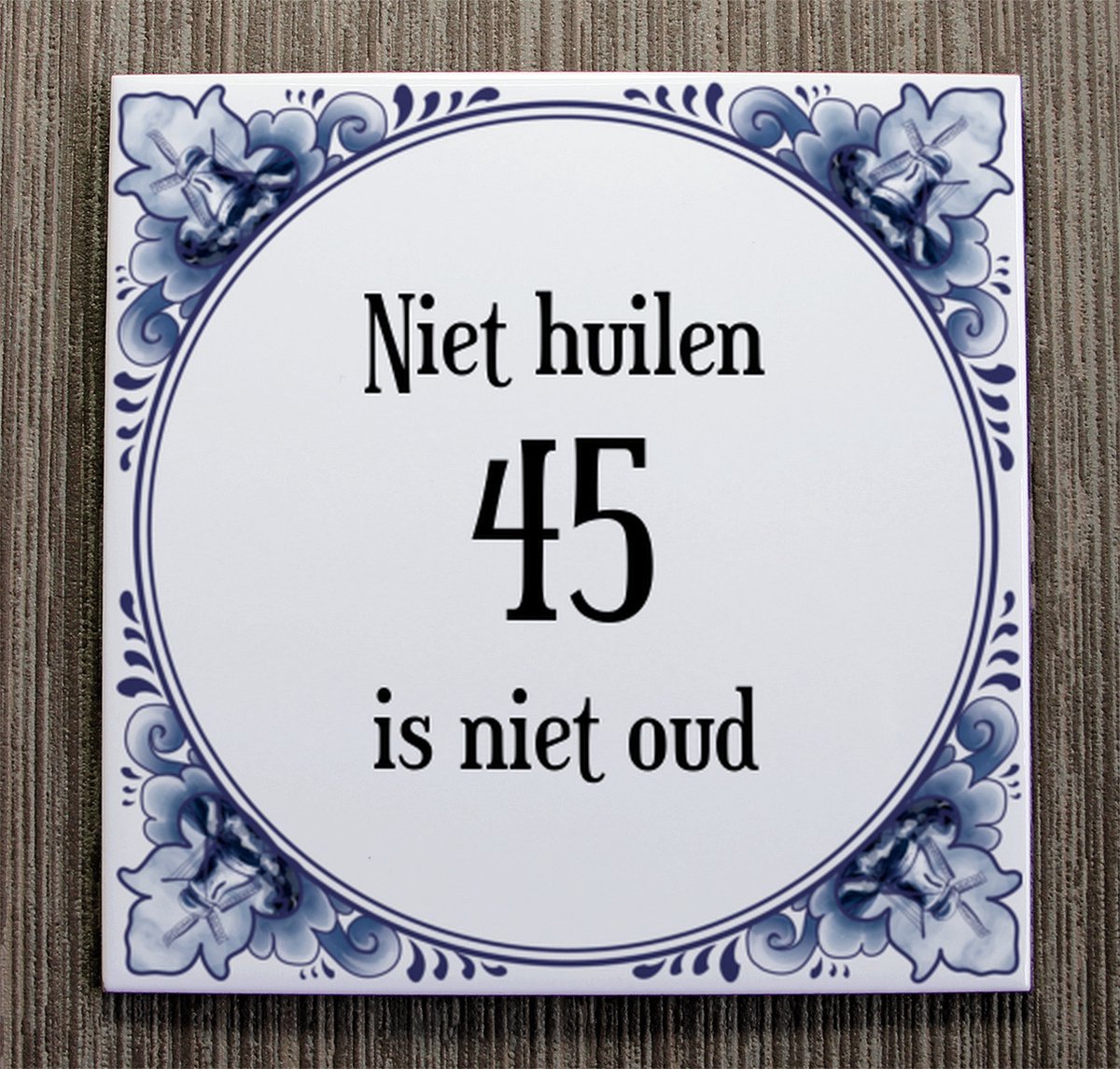 Verjaardag Tegeltje met Spreuk (45 jaar: Niet huilen 45 is niet oud ...