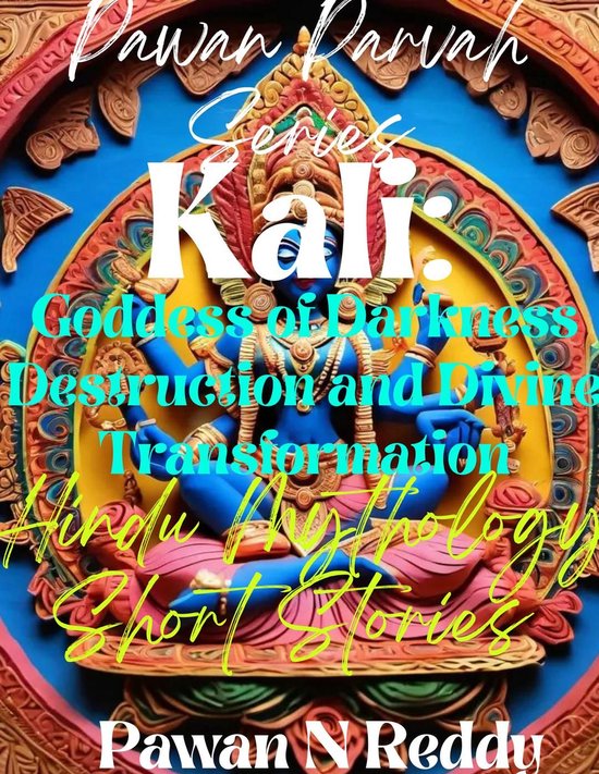 Pawan Parvah Series - Kali: Goddess of Darkness Destruction and Divine ...