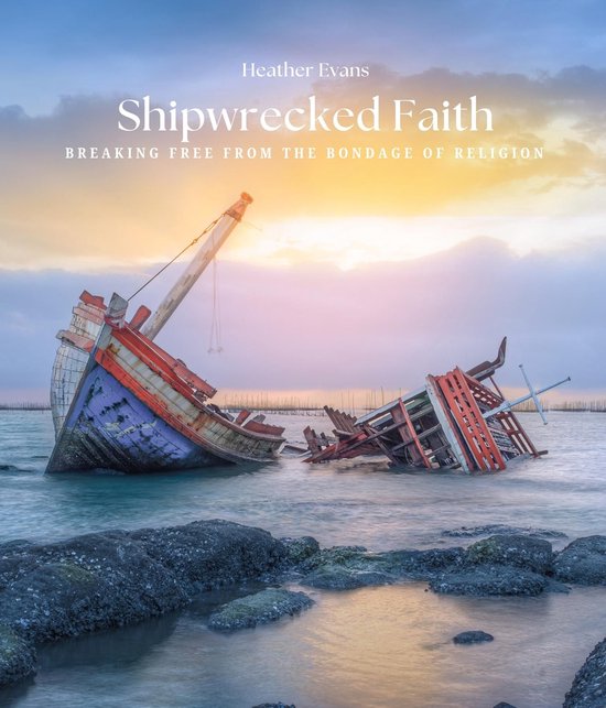 Shipwrecked Faith Breaking Free From The Bondage of Religion (ebook ...