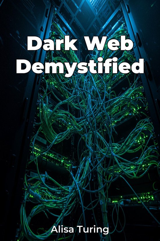 Dark Web Demystified (ebook), Alisa Turing | 9788235224767 | Boeken | bol
