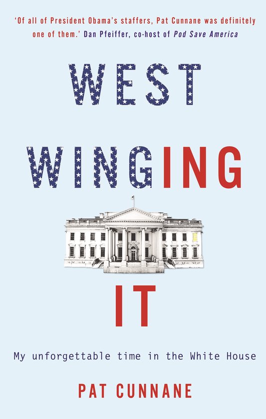 West Winging It: My unforgettable time in the White House, Pat Cunnane ...