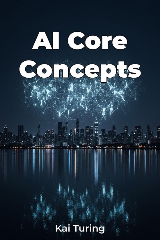 AI Core Concepts (ebook), Kai Turing | 9788233971793 | Boeken | bol