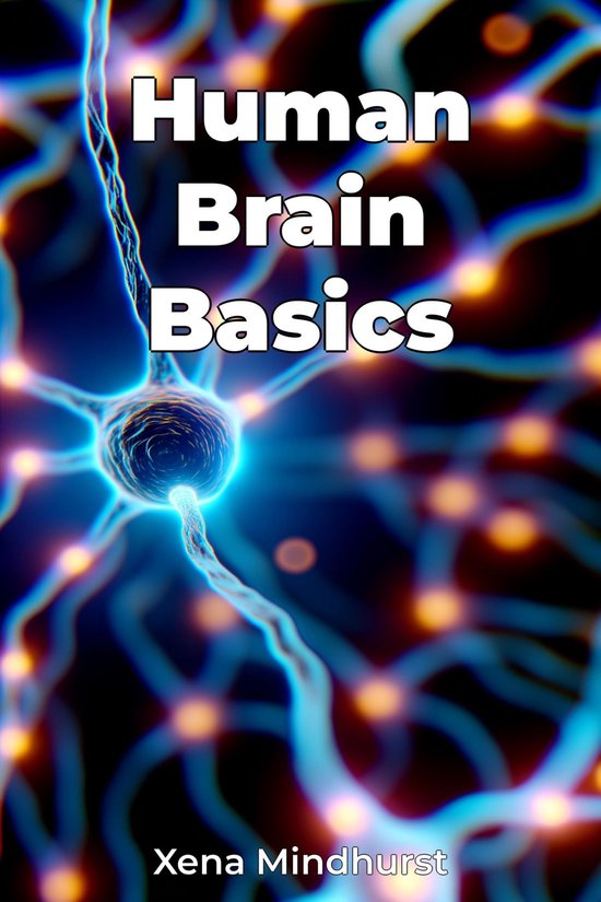 Human Brain Basics (ebook), Xena Mindhurst | 9788233982690 | Boeken | bol