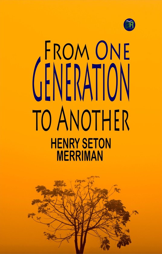 From One Generation to Another (ebook), Henry Seton Merriman ...