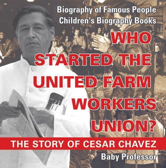 Who Started the United Farm Workers Union? The Story of Cesar Chavez ...