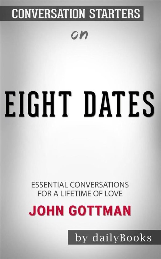 Eight Dates: Essential Conversations for a Lifetime of Love by John ...