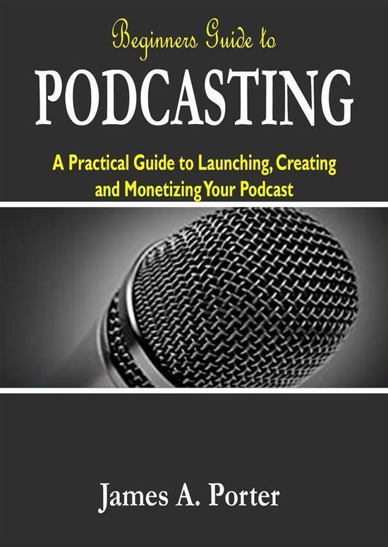 Beginners Guide to Podcasting (ebook), James A. Porter | 9788835879220 | Boeken | bol