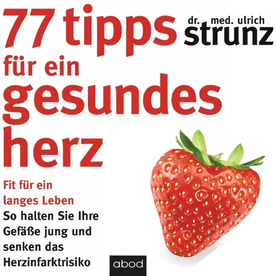 77 Tipps für ein gesundes Herz, Dr. Med. Ulrich Strunz | 4064066656034 | Boeken | bol.com