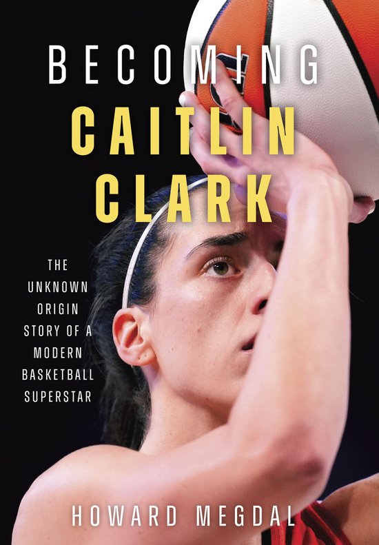 Becoming Caitlin Clark (ebook), Howard Megdal | 9781637277966 | Boeken | bol