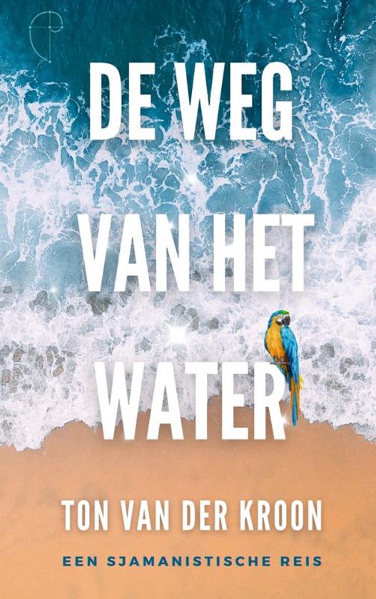 De Weg van het Water, Ton van der Kroon | 9789465204833 | Boeken | bol