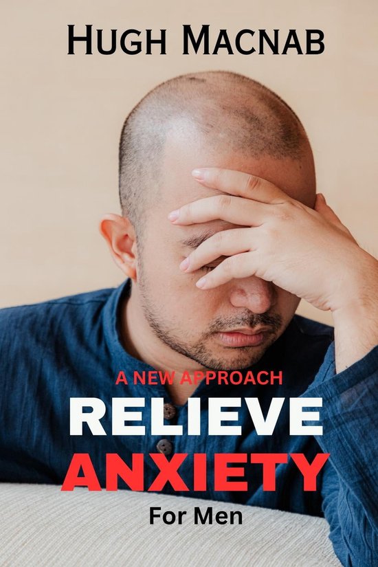 Relieve Anxiety (For Men) (ebook), Hugh Macnab | 9798223313045 | Boeken ...