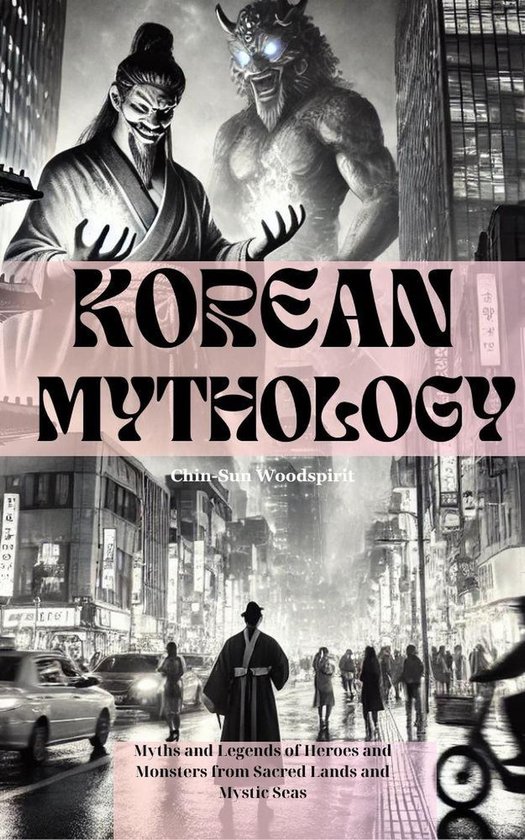 Korean Mythology (Illustrated): Myths and Legends of Heroes and Monsters from Sacred... | bol