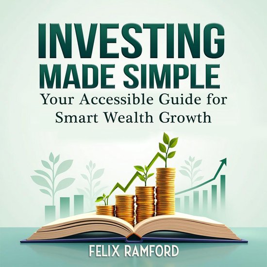 Investing Made Simple: Your Accessible Guide for Smart Wealth Growth, Felix Ramford |... | bol