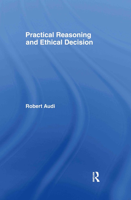 Practical Reasoning and Ethical Decision, Robert Audi | 9780415364621 | Boeken | bol