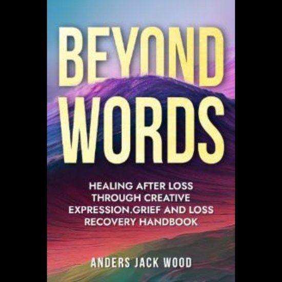 Beyond Words:Healing After Loss Through Creative Expression-Grief and ...