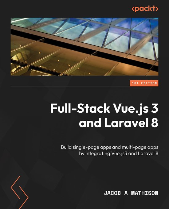 Full-Stack Vue.js 3 and Laravel 8 (ebook), Jacob A Mathison | 9781838827847 | Boeken | bol.com