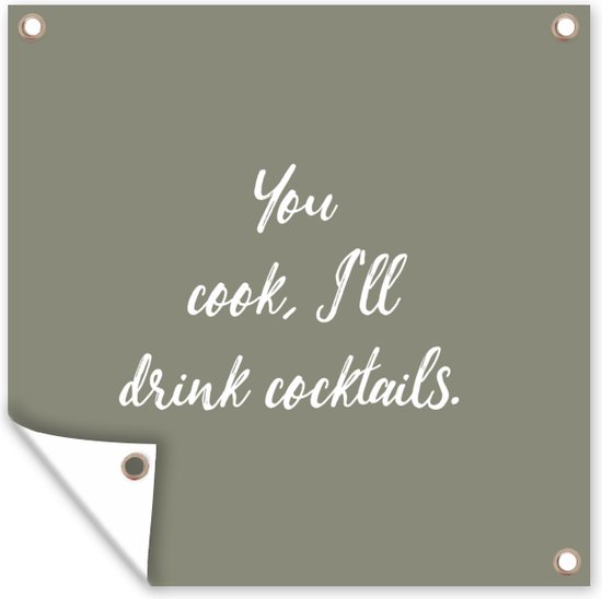 Tuin poster Spreuken - You cook, I'll drink cocktails - Quotes ...