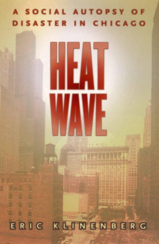 Heat Wave (ebook), Eric Klinenberg | 9780226026718 | Boeken | bol.com