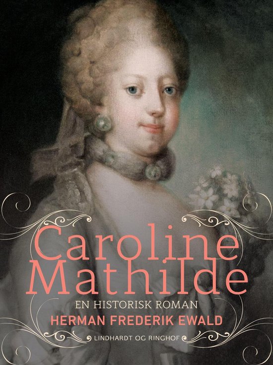 Caroline Mathilde - en historisk roman (ebook), Herman Frederik Ewald ...