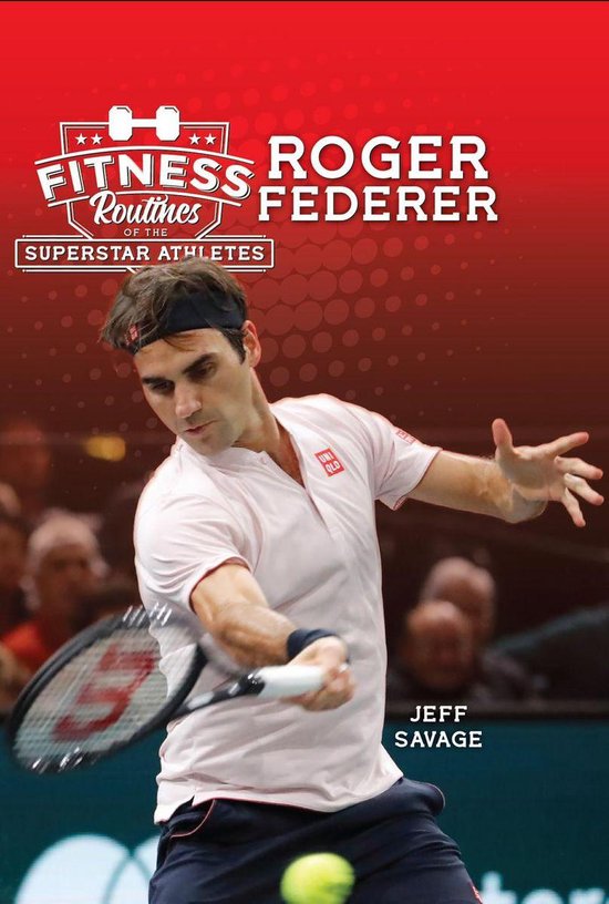 Fitness Routines of the Roger Federer (ebook), Jeff Savage ...