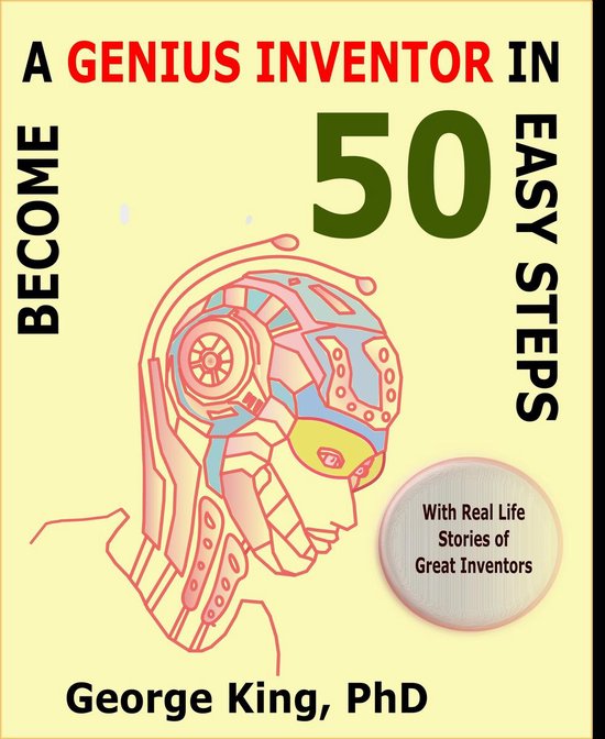 Become a Genius Inventor in 50 Easy Steps: with Real Life Stories of ...