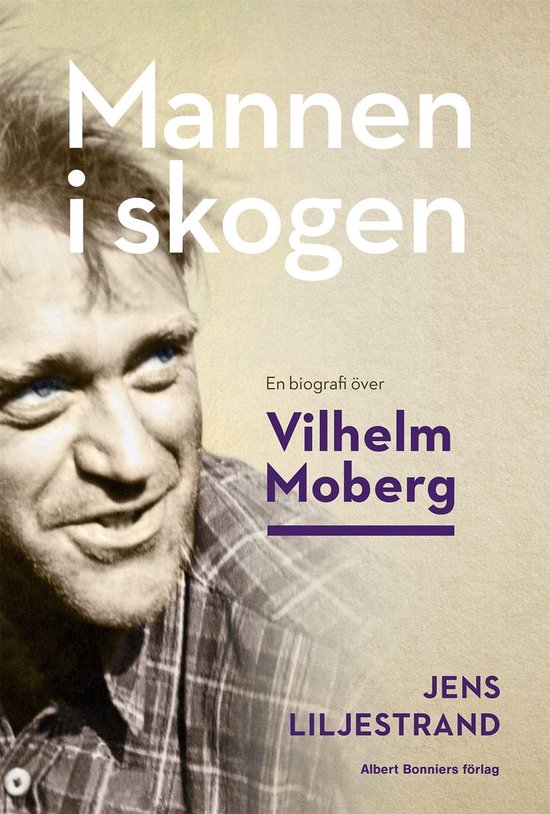 Mannen i skogen : en biografi över Vilhelm Moberg (ebook), Jens Liljestrand |... | bol